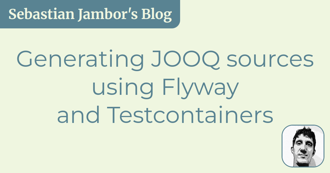 Generating JOOQ sources using Flyway and Testcontainers - Sebastian ...